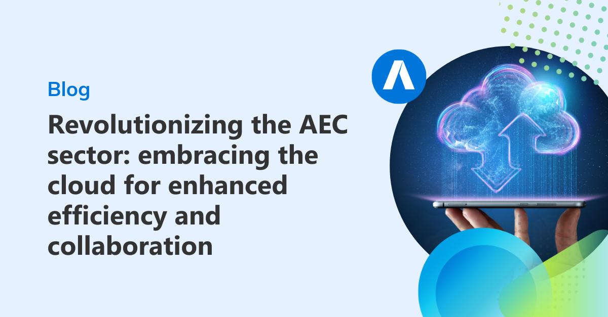 Revolutionizing the AEC sector: embracing the cloud for enhanced efficiency and collaboration
